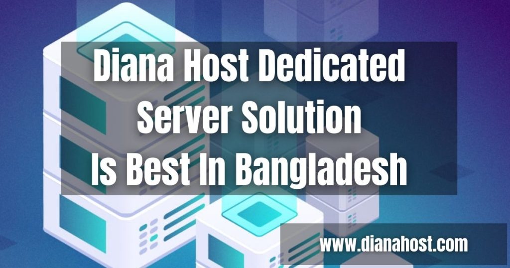Best Dedicated Server in Bangladesh (Fast and Affordable) - Dianahost